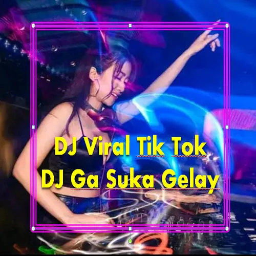 DJ Ga Suka Gelay Tik Tok — скачать для Android 0,0★ бесплатно 📱 в RuStore